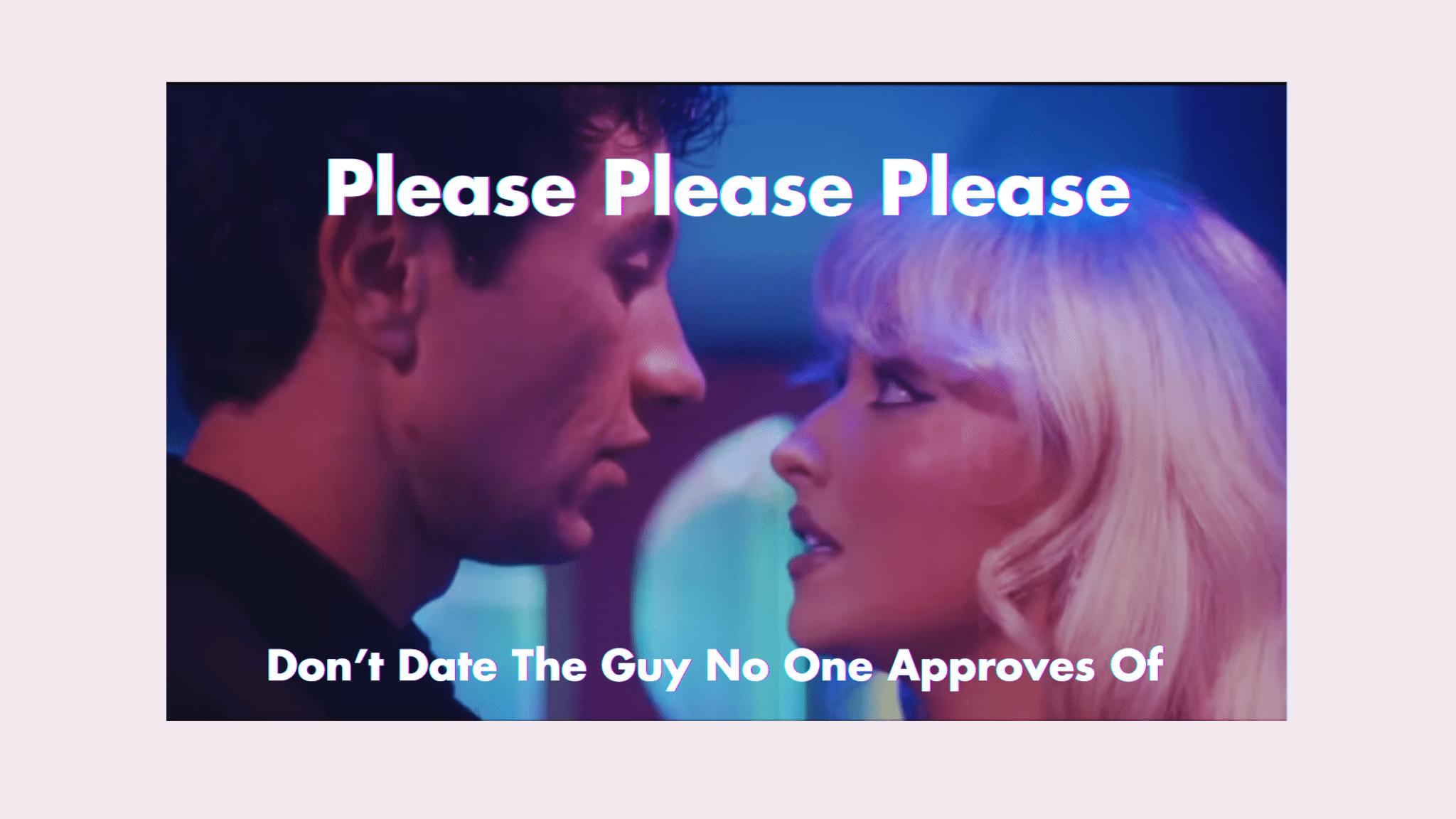 Please, Please, Please Don’t Date the Guy No One Approves Of - For Every Woman